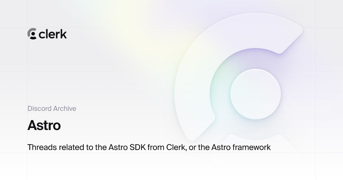 Astro SDK - Clerk Discord Archive