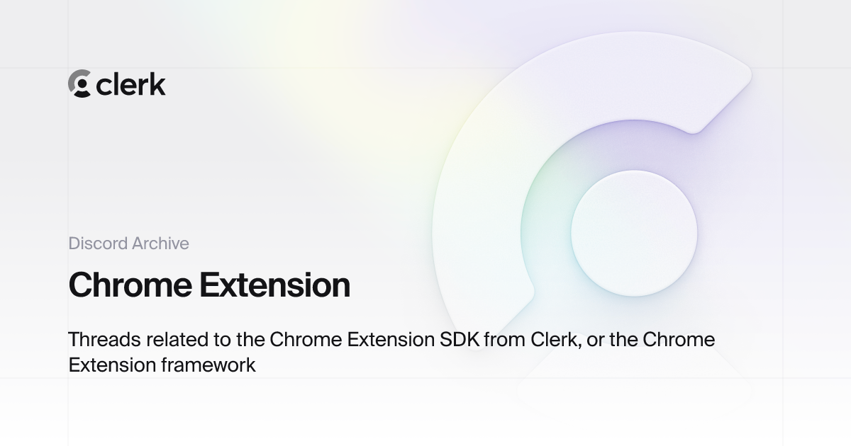 Chrome Extension SDK - Clerk Discord Archive