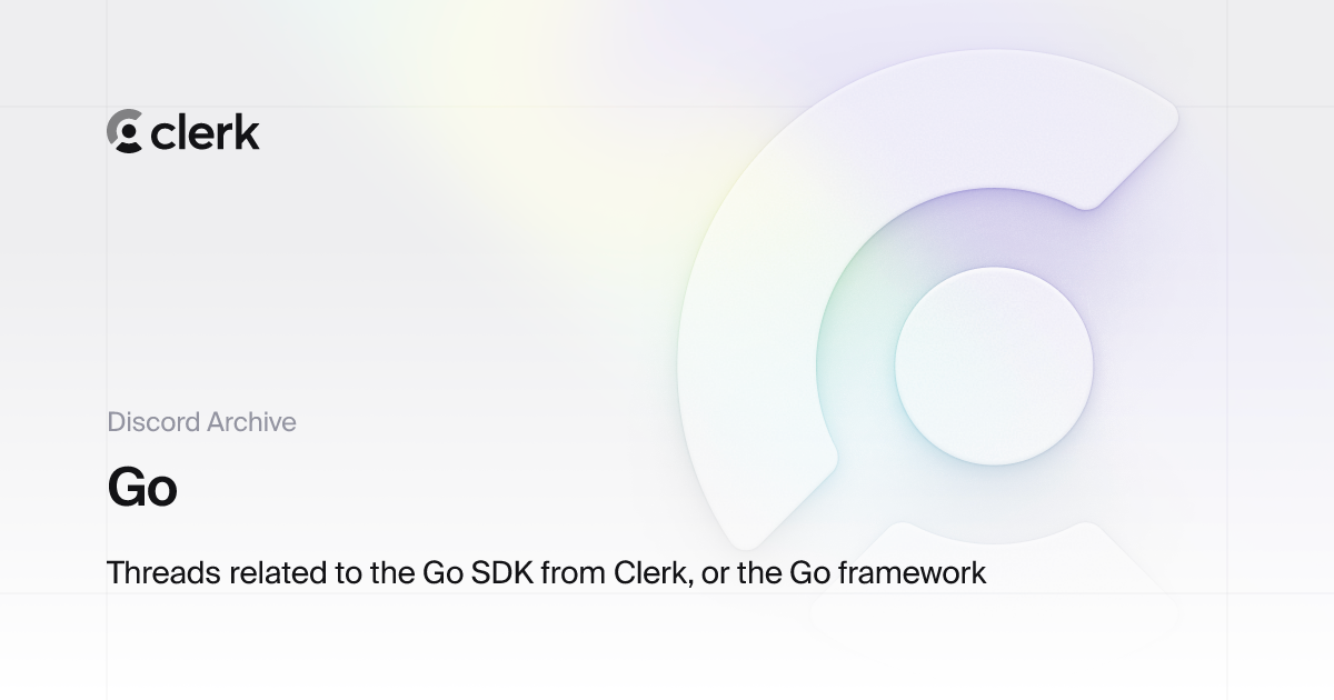 Go SDK - Clerk Discord Archive