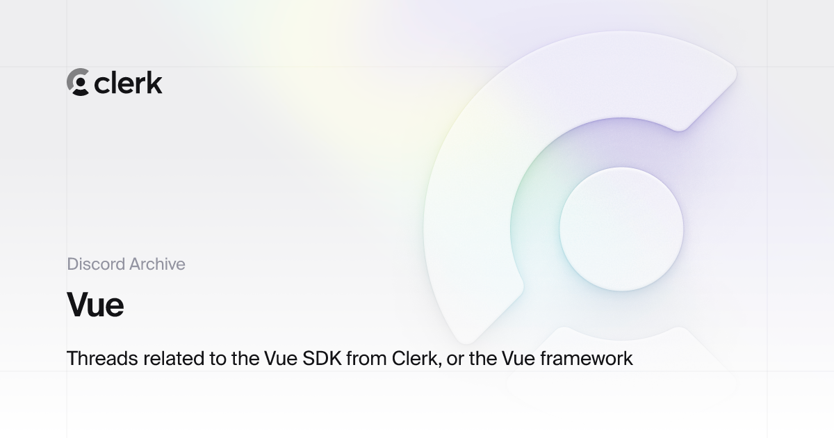 Vue SDK - Clerk Discord Archive